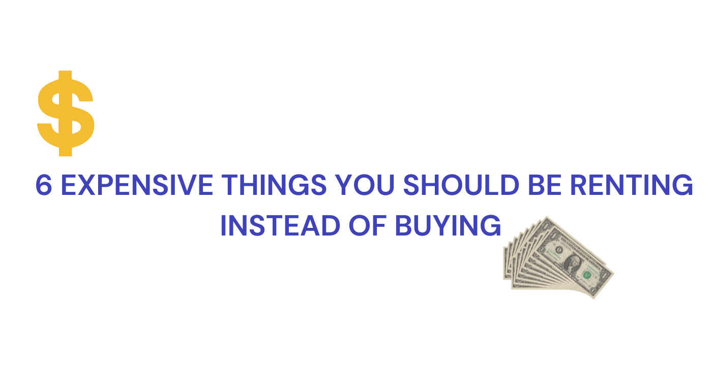 6 Expensive Things You Should be Renting Instead of Buying - drinkprime.in