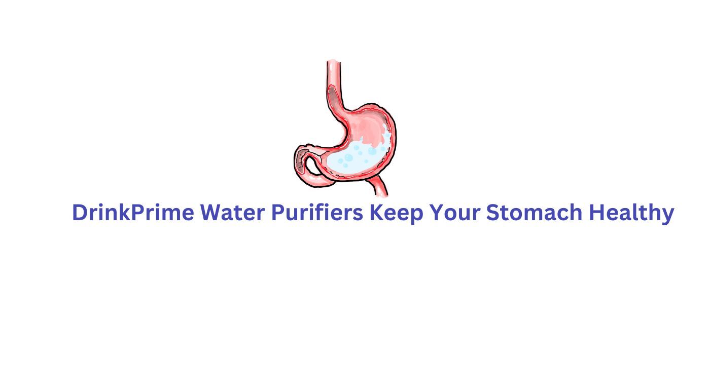 DrinkPrime Water Purifiers Keep Your Stomach Healthy