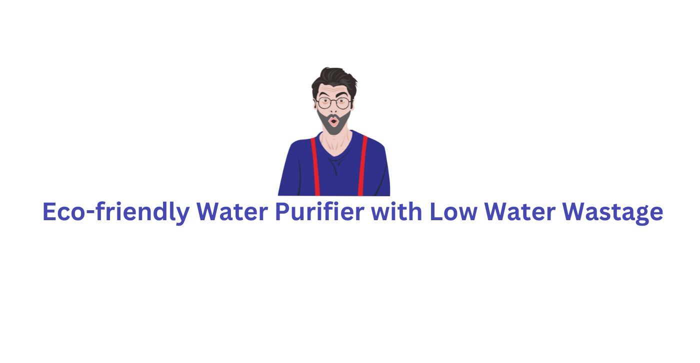 Eco Friendly Water Purifier With Low Water Wastage