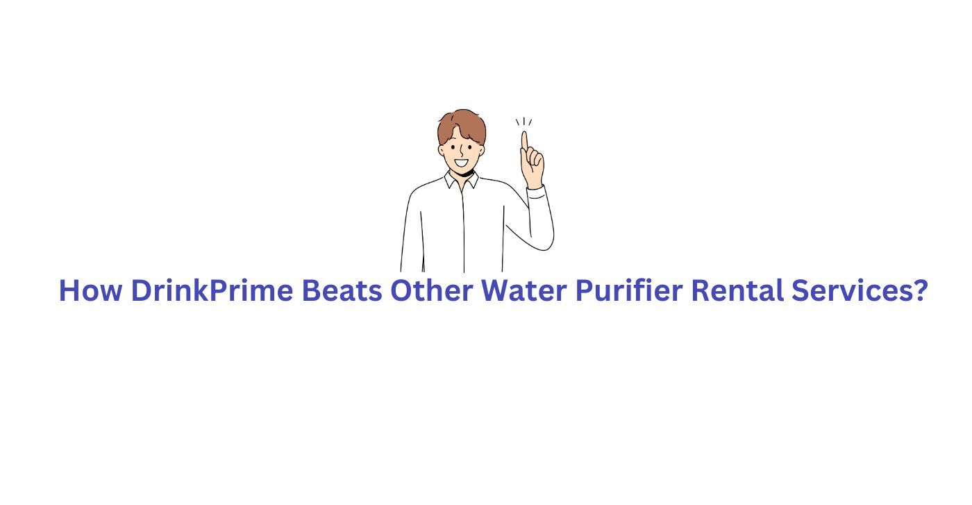 How DrinkPrime Beats Other Water Purifier Rental Services?