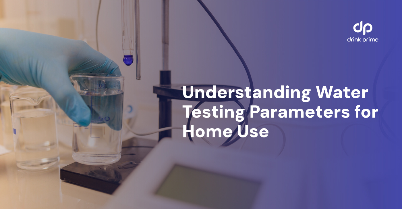 Drinking Water Testing Parameters | DrinkPrime Blog Drinking Water Testing Parameters | DrinkPrime Blog